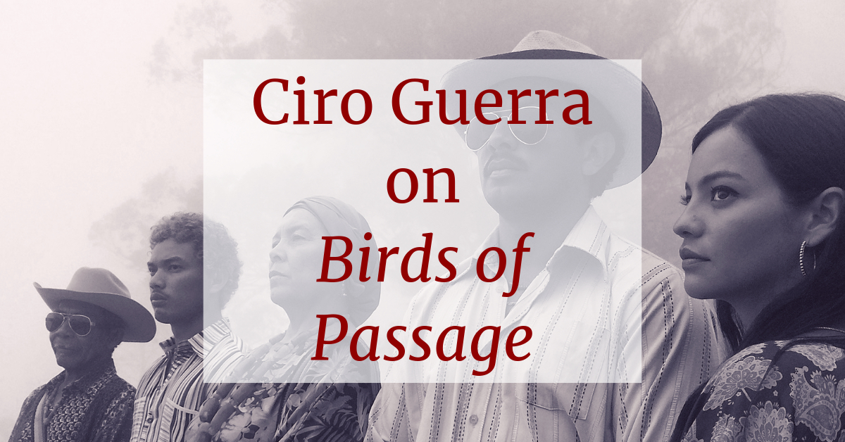 Birds of Passage co-director Ciro Guerra on genre, tragedy, and hope