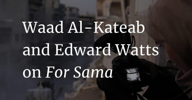 Waad Al-Kateab and Edward Watts on their doc For Sama - Seventh Row