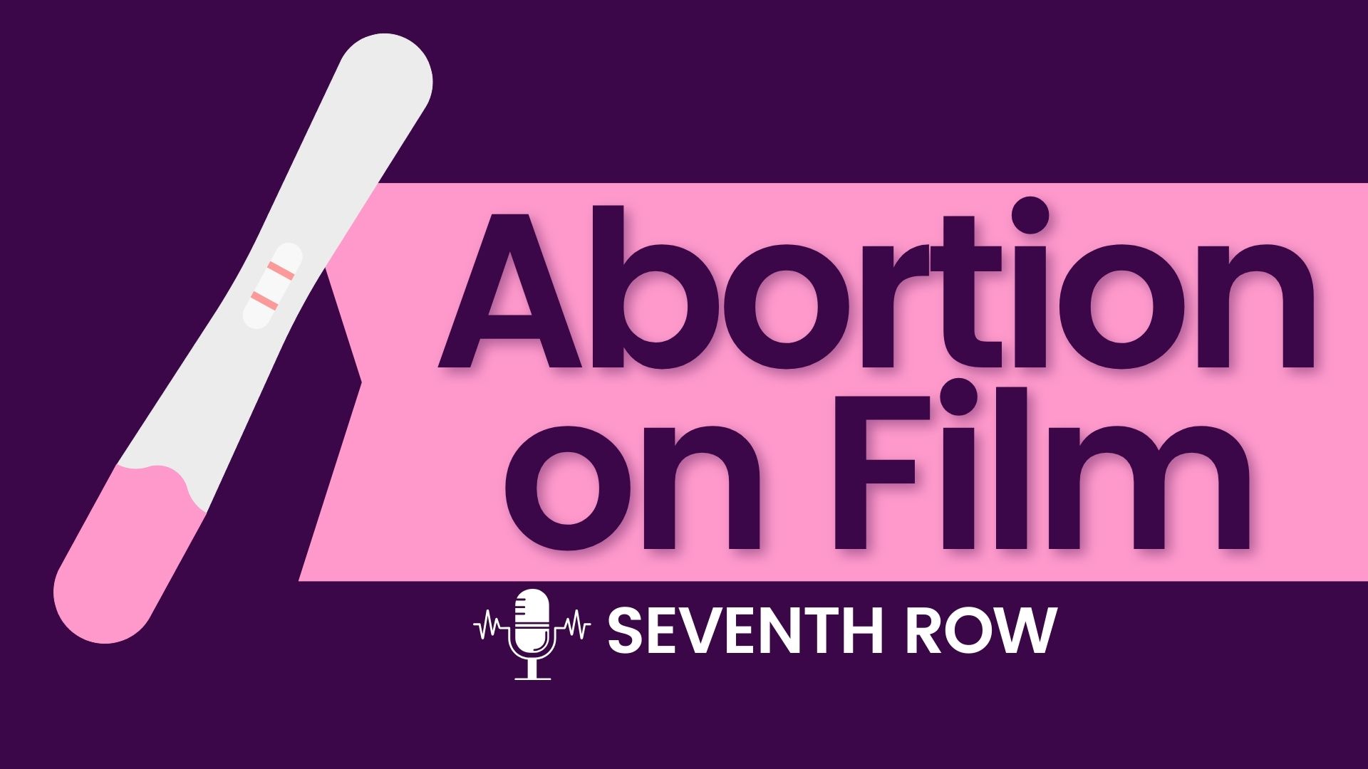 Abortion on Film Podcast Season - Seventh Row